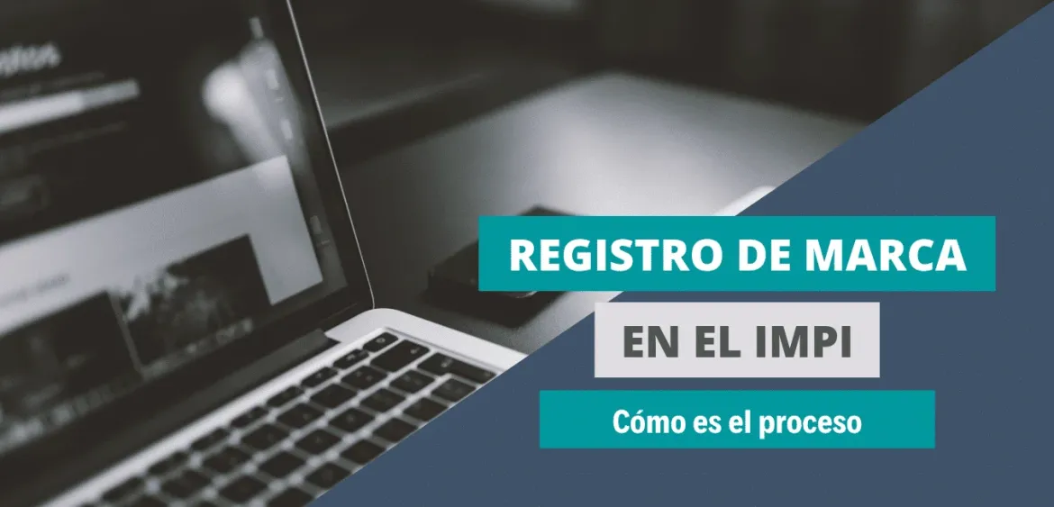 Registro de marca en el IMPI: Cómo es el proceso